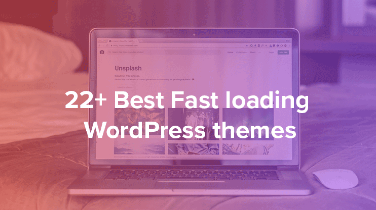 22 Fast Loading Wordpress Themes For Better Performance 